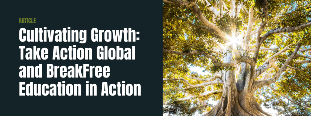 Cultivating Growth: Take Action Global and BreakFree Education in ...